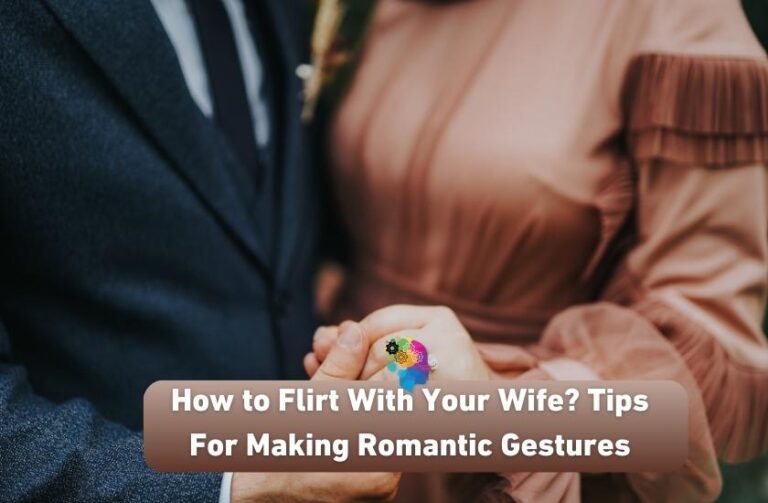 How to Flirt With Your Wife? 12 Tips For Making Romantic Gestures